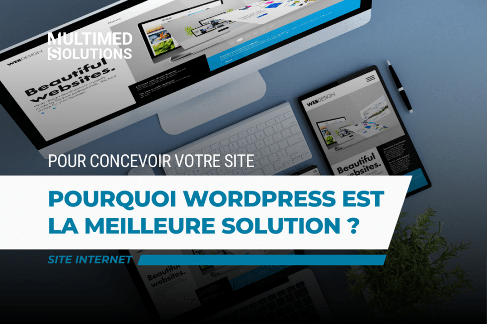 Pourquoi WordPress est la meilleure solution pour concevoir votre site ? - Multimed Solutions ...