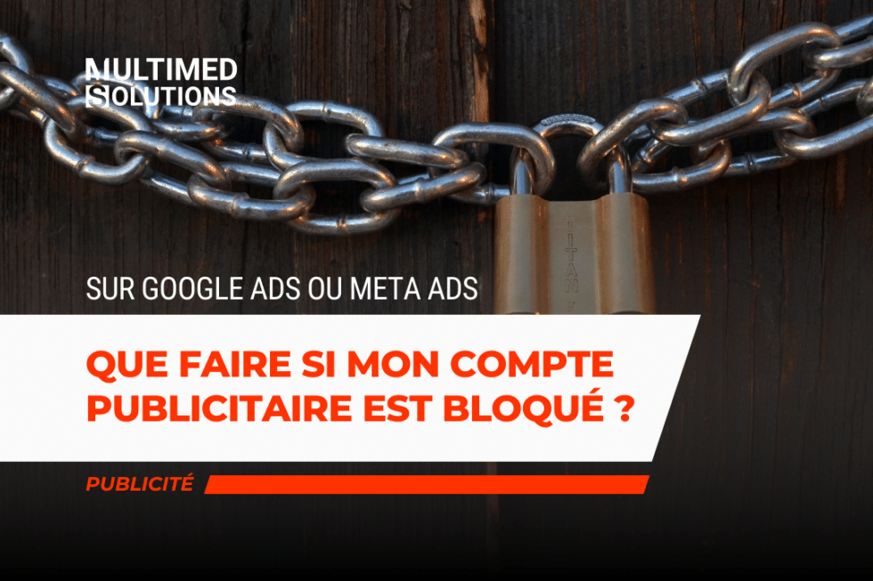 Que faire si mon compte publicitaire est bloqué ? (Meta Ads ou Google Ads) - Multimed Solutions ...